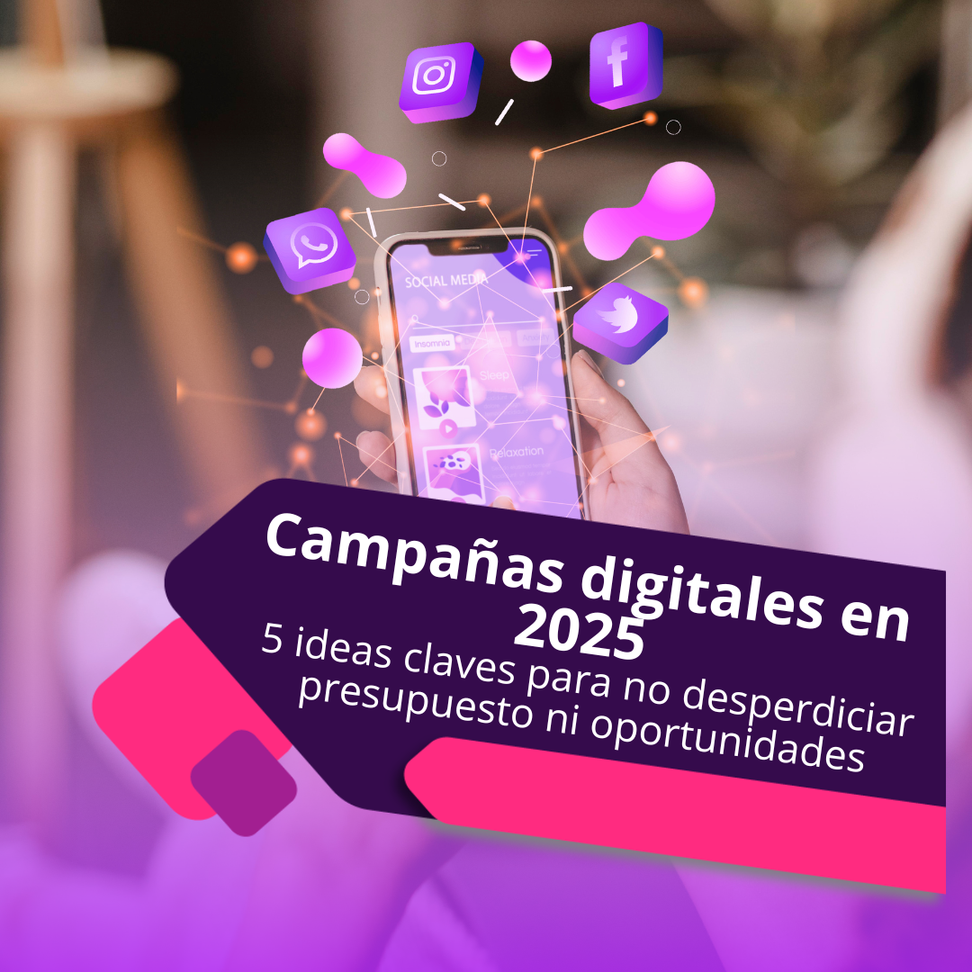 Campañas digitales 2025: Ideas clave para no desperdiciar dinero